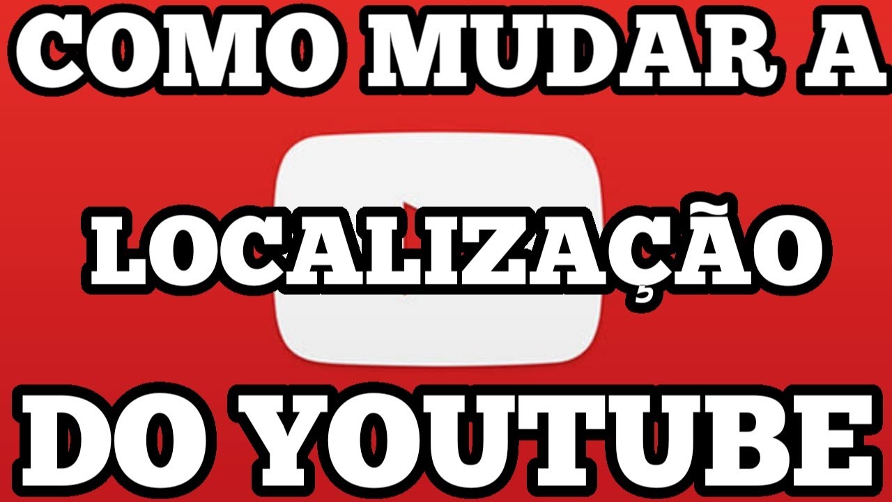 COMO MUDAR A LOCALIZAÇÃO DO YOUTUBE - YouTube