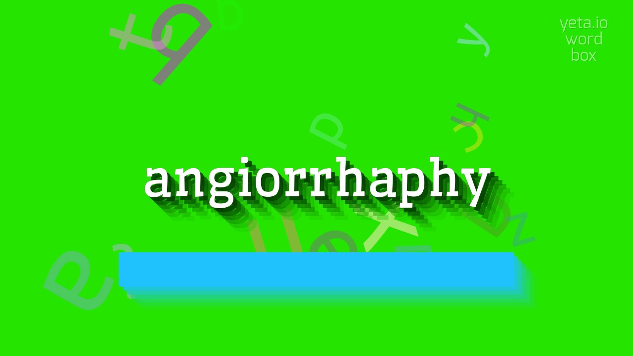 How to say "angiorrhaphy"! (High Quality Voices) - YouTube