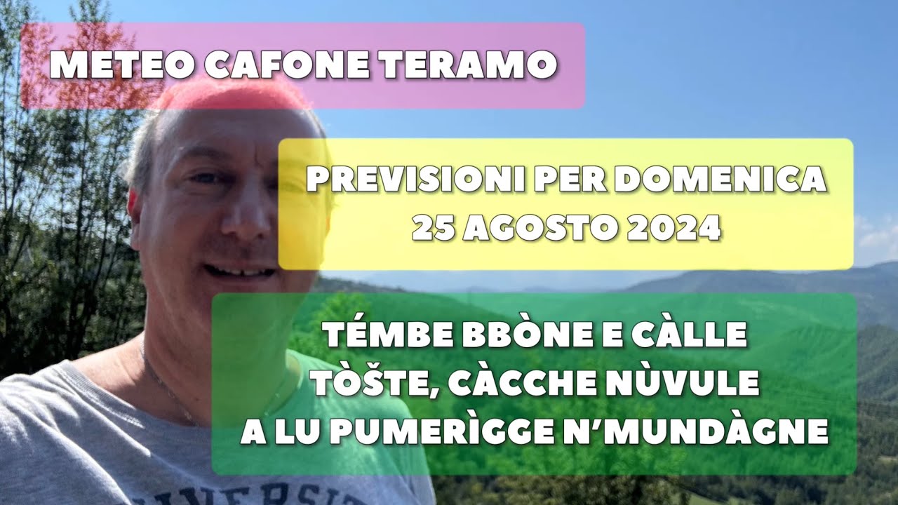 Meteo Cafone Teramo. Previsioni domenica 25 agosto 2024. Témbe bbòne e ...