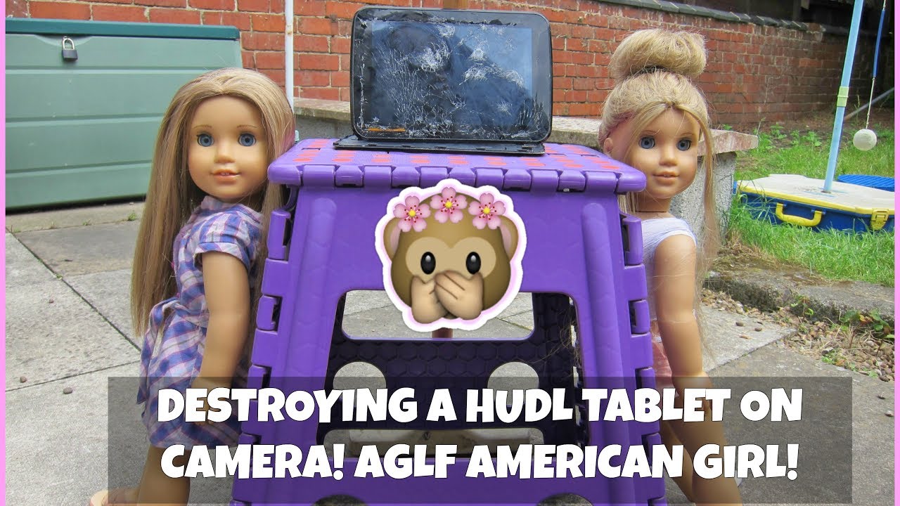 DESTROYING A Hudl Tablet On Camera! AGLF American Girl! - YouTube