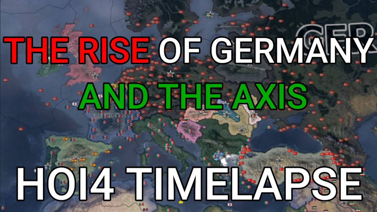The Rise Of Germany And The Axis HOI4 Timelapse - YouTube