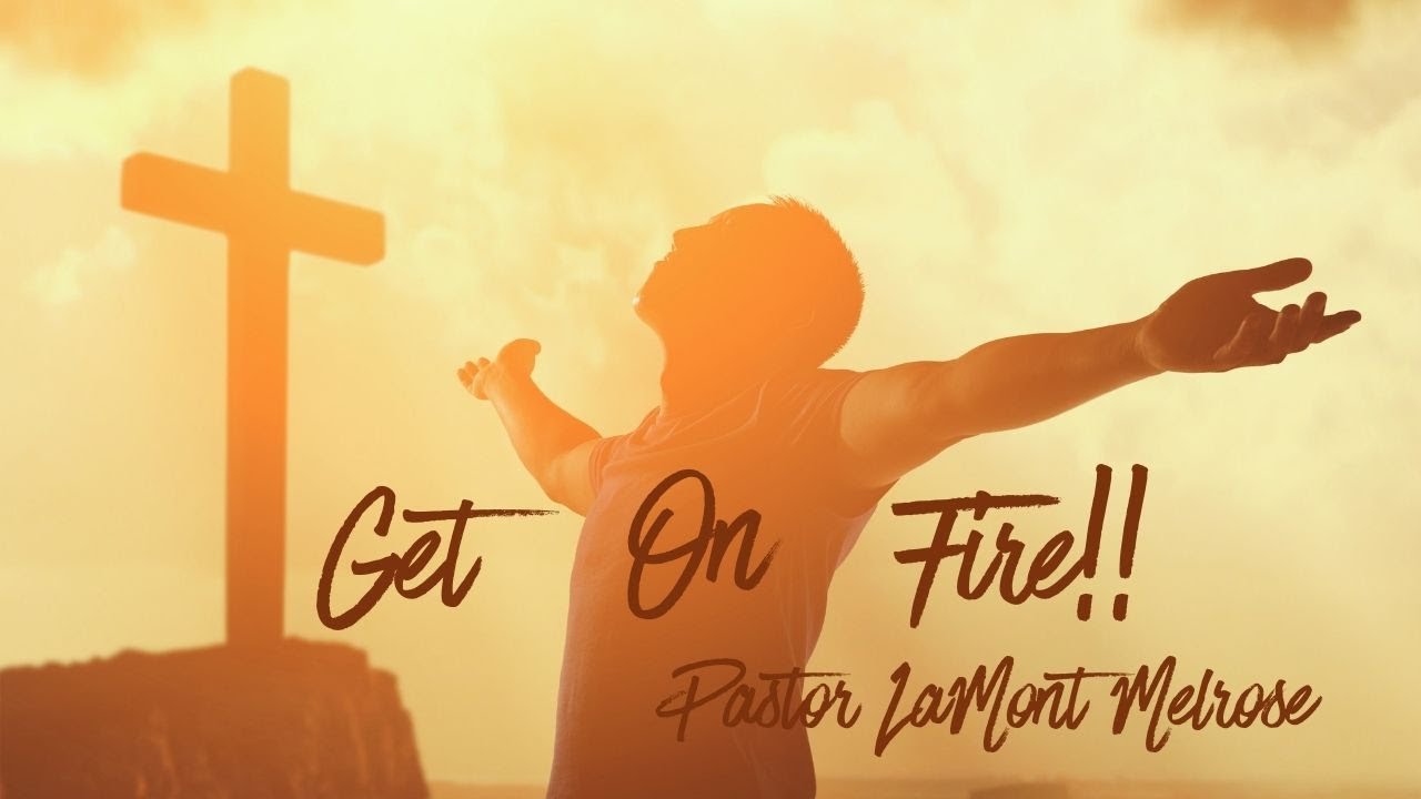 Wed PM "Get On Fire!!" | 09/04/2024 | Pastor LaMont Melrose - YouTube