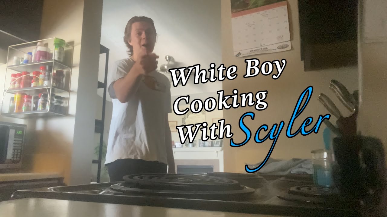 White Boy Cooking with Scyler - YouTube