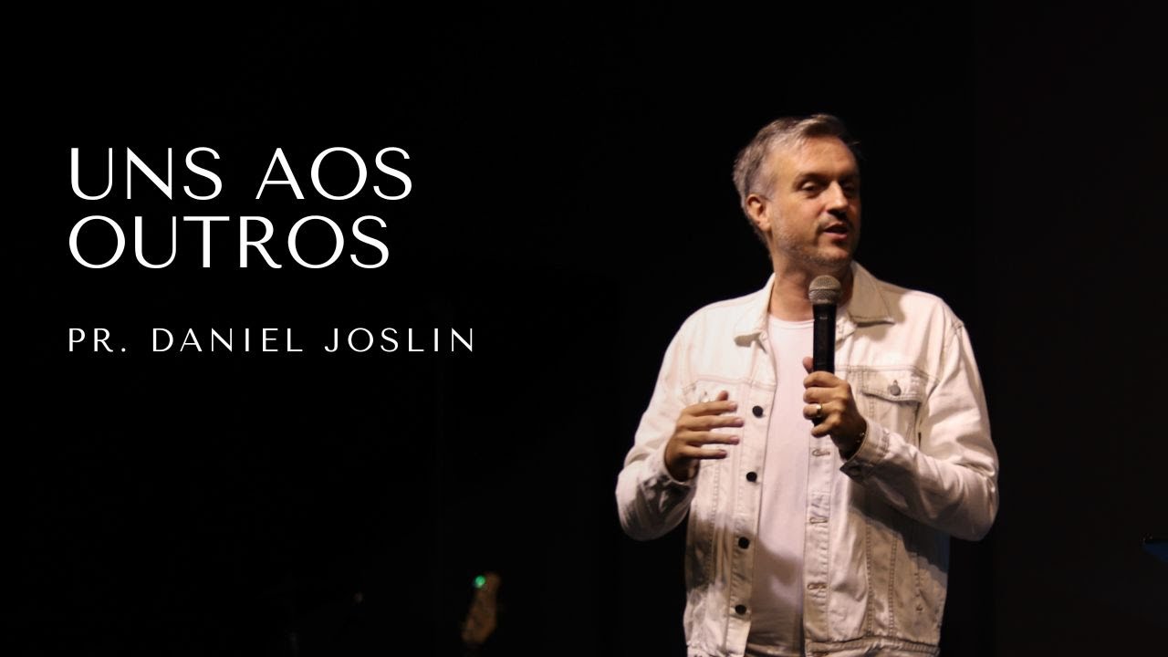Uns Aos Outros pt. 4 - Pr. Daniel Joslin 24/03/2024 - YouTube