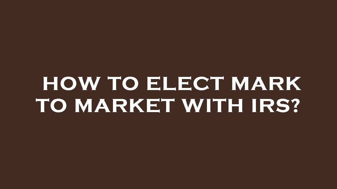 How to elect mark to market with irs? - YouTube