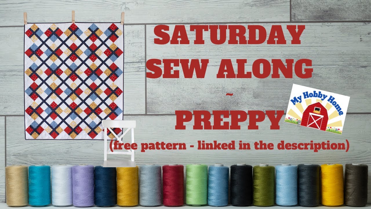 SATURDAY SEW ALONG ON THE FREE QUILT PATTERN - PREPPY - YouTube