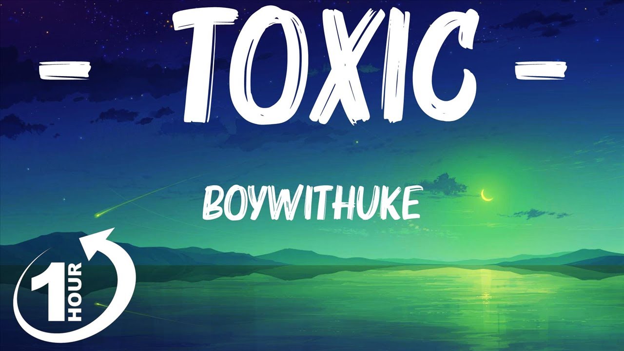 [ Loop 1Hour ] BoyWithUke - Toxic (Lyrics) "all my friends are toxic ...