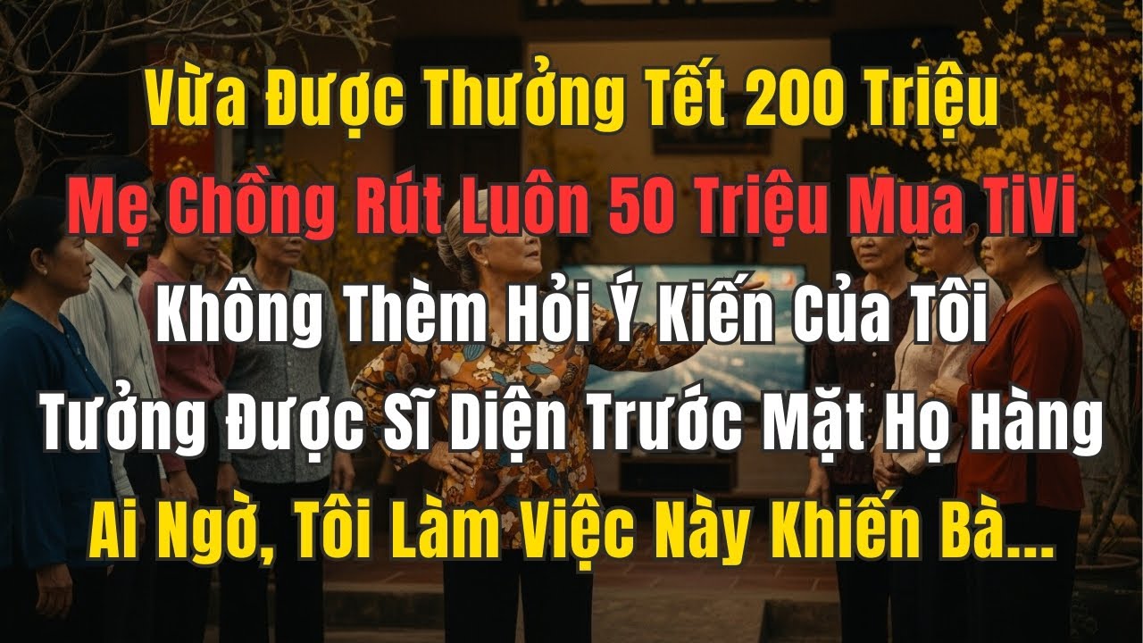 Mẹ Chồng Tự Ý Mua TV 50 Triệu Từ Tiền Thưởng Tết Của Tôi Để Sĩ Diện Với ...