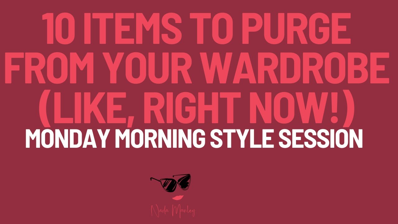 10 Things to Get Rid of IMMEDIATELY: Monday Morning Style Session - YouTube
