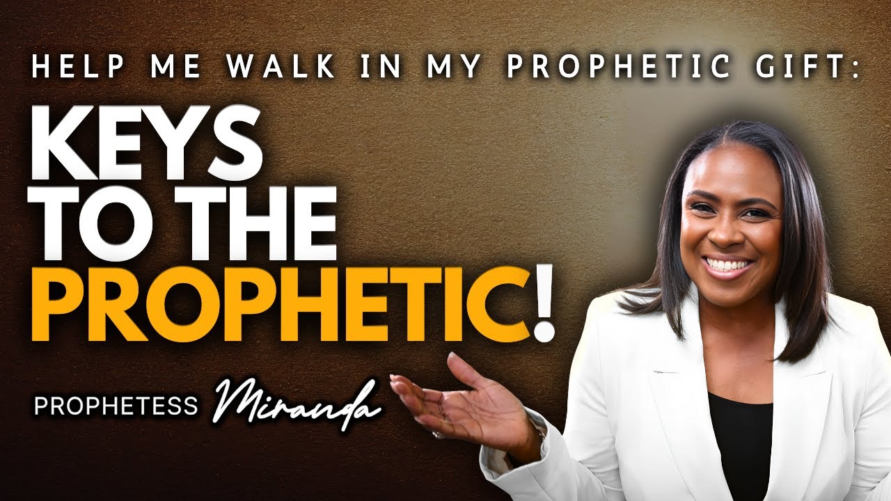 Keys To The Prophetic! | Prophetess Miranda Ministries | Nabi' Healing ...