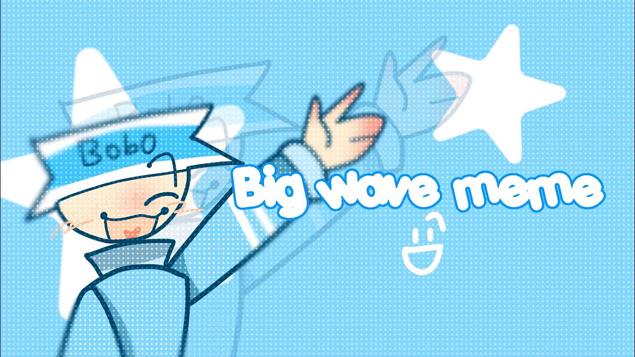 Big wave meme!/ ft Bobo! - YouTube