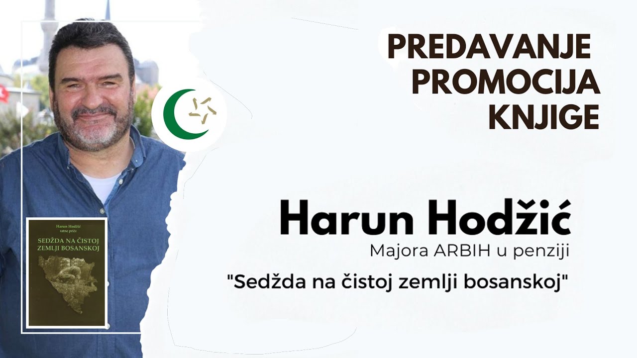 Harun Hodžic - Predavanje "Sedžda na čistoj zemlji bosanskoj" | Džemat ...