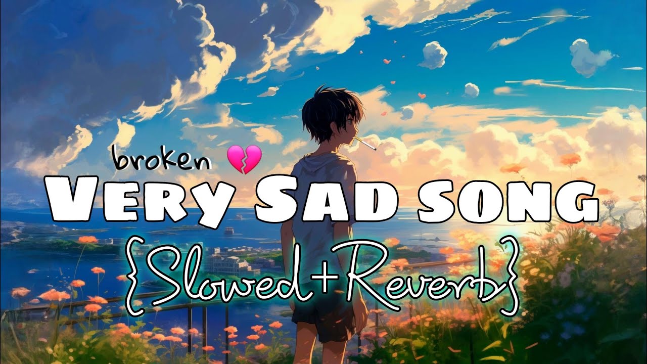 New best broken heart touching mood off sad song (slowed+Reverb) very ...