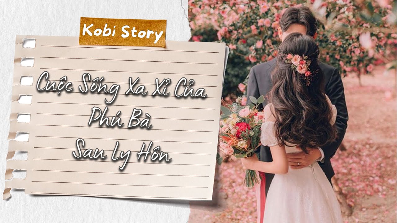 [Truyện Audio] Cuộc Sống Xa Xỉ Của Phú Bà Sau Ly Hôn | Kobi Story - YouTube