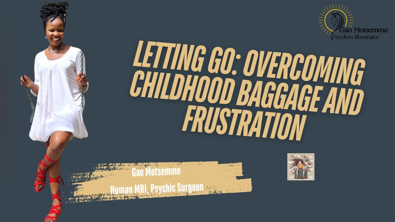Letting Go: Overcoming Childhood Baggage and Frustration - YouTube