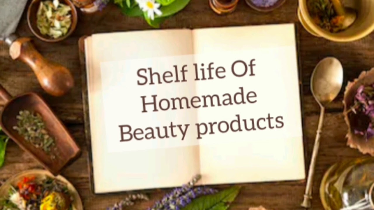 Shelf life of homemade beauty products//can we preserve diy cosmetics ...