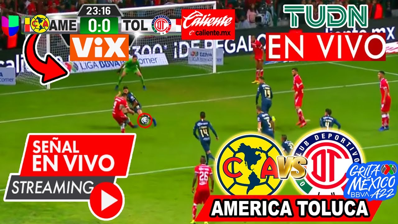 🔴: AMERICA vs TOLUCA EN VIVO | VIX DEPORTES | LIGA MX FECHA Y HORA ...