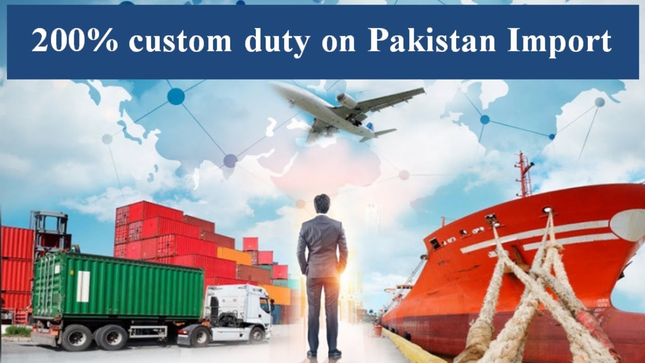 Customs duty on Pakistan imports raised to 200%. - YouTube