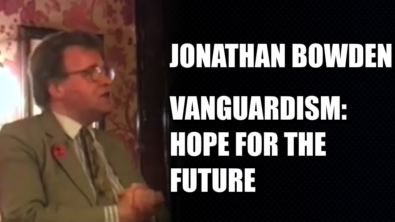 Vanguardism: Hope For the Future - Jonathan Bowden [REMASTERED AUDIO] - YouTube
