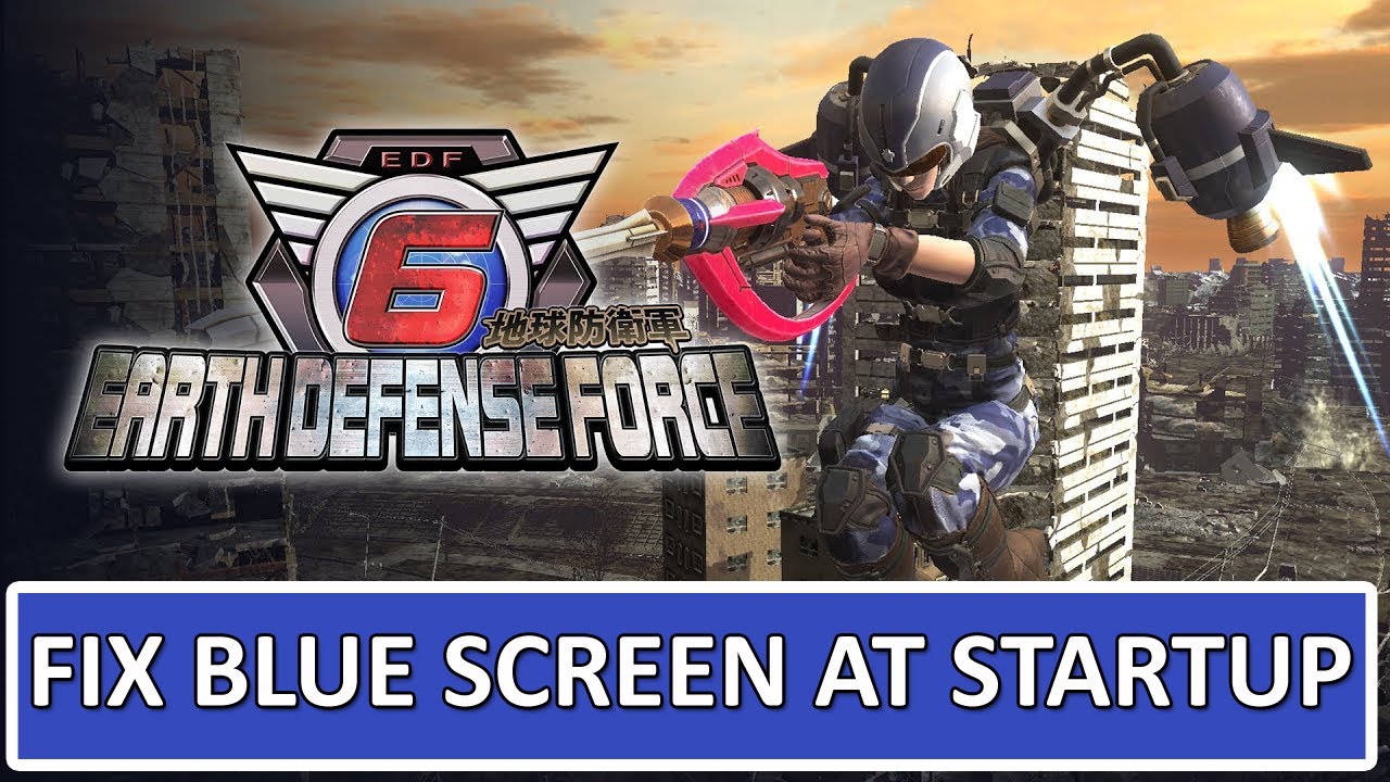 How To Fix EARTH DEFENSE FORCE 6 Blue Screen At Startup on PC - YouTube