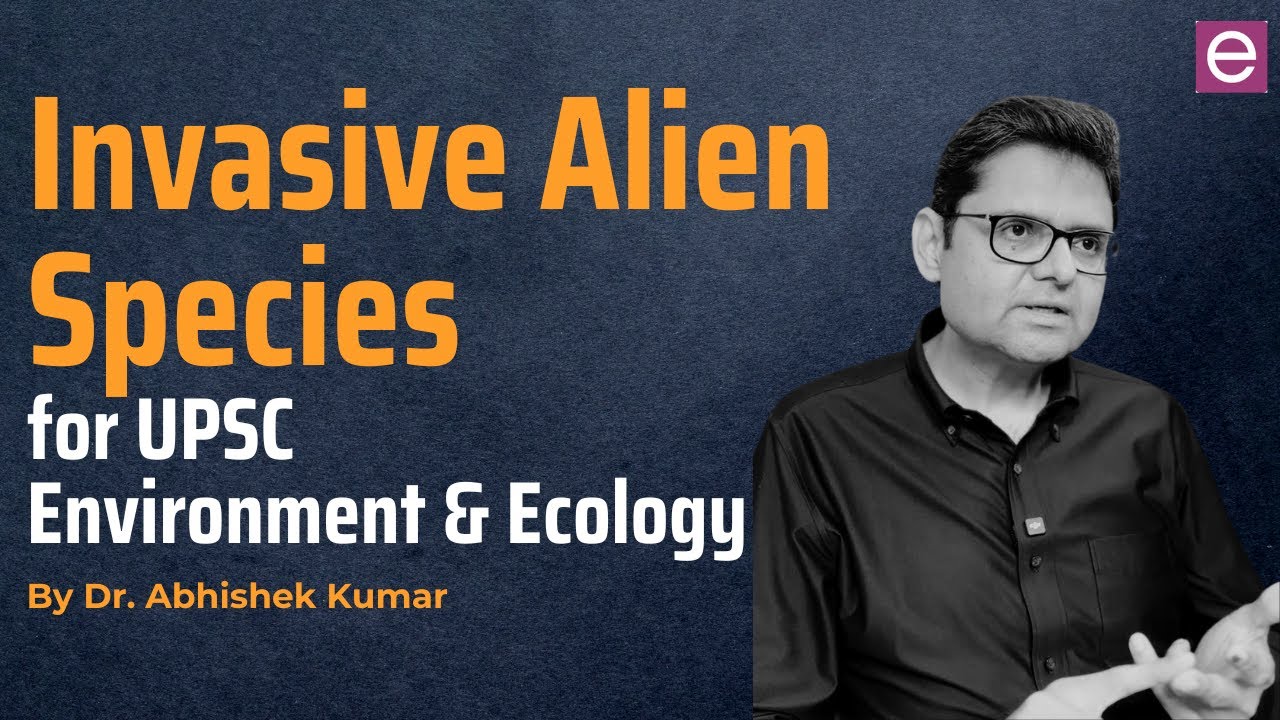 Invasive Alien Species: Explained by Dr. Abhishek | Environmental ...