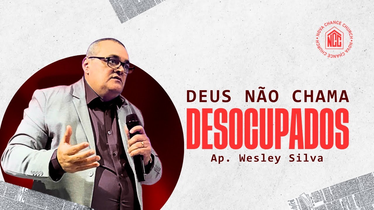Deus não chama desocupados | Ap. Wesley Silva | Nova Chance Church ...