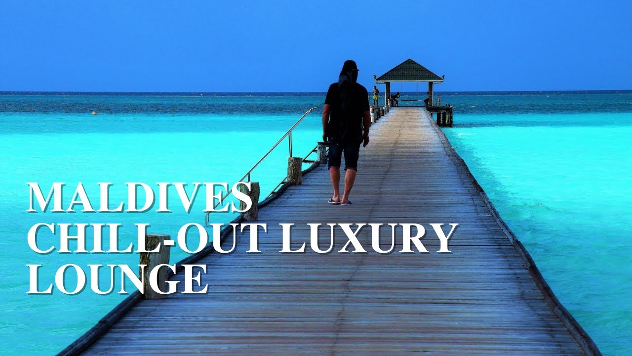 Maldives Chill Out Lounge/Maldives Relaxing Chill-Out Luxury Lounge ...