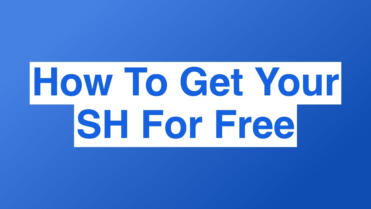 How To Get Your SH For Free - YouTube