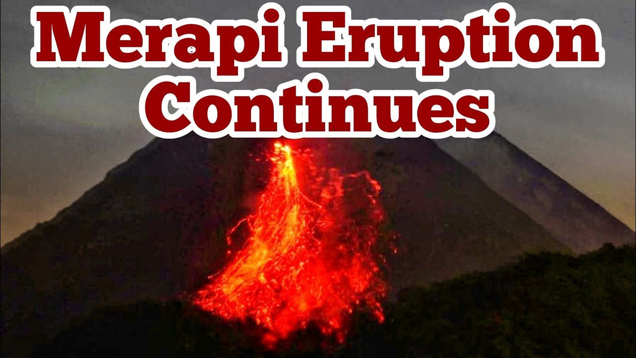 Merapi Eruption Continues: Flank Slope Collapse + Pyroclastics Surge ...