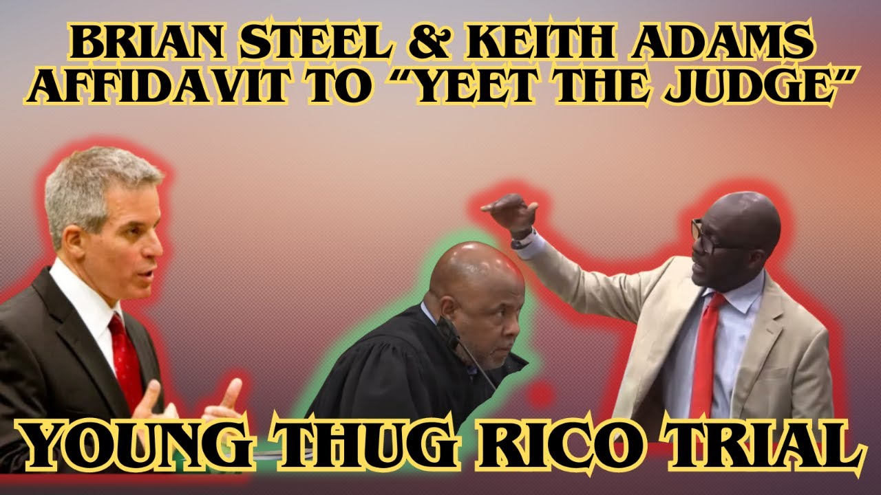 Young Thug RICO Trial - Brian Steele's & Keith Adam's affidavit to "yeet the judge". - YouTube