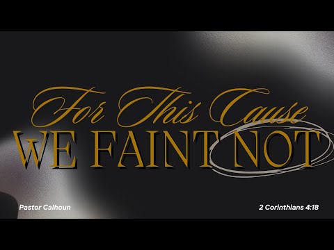 7/14/24 Sunday PM "For This Cause We Faint Not" Pastor Calhoun - YouTube