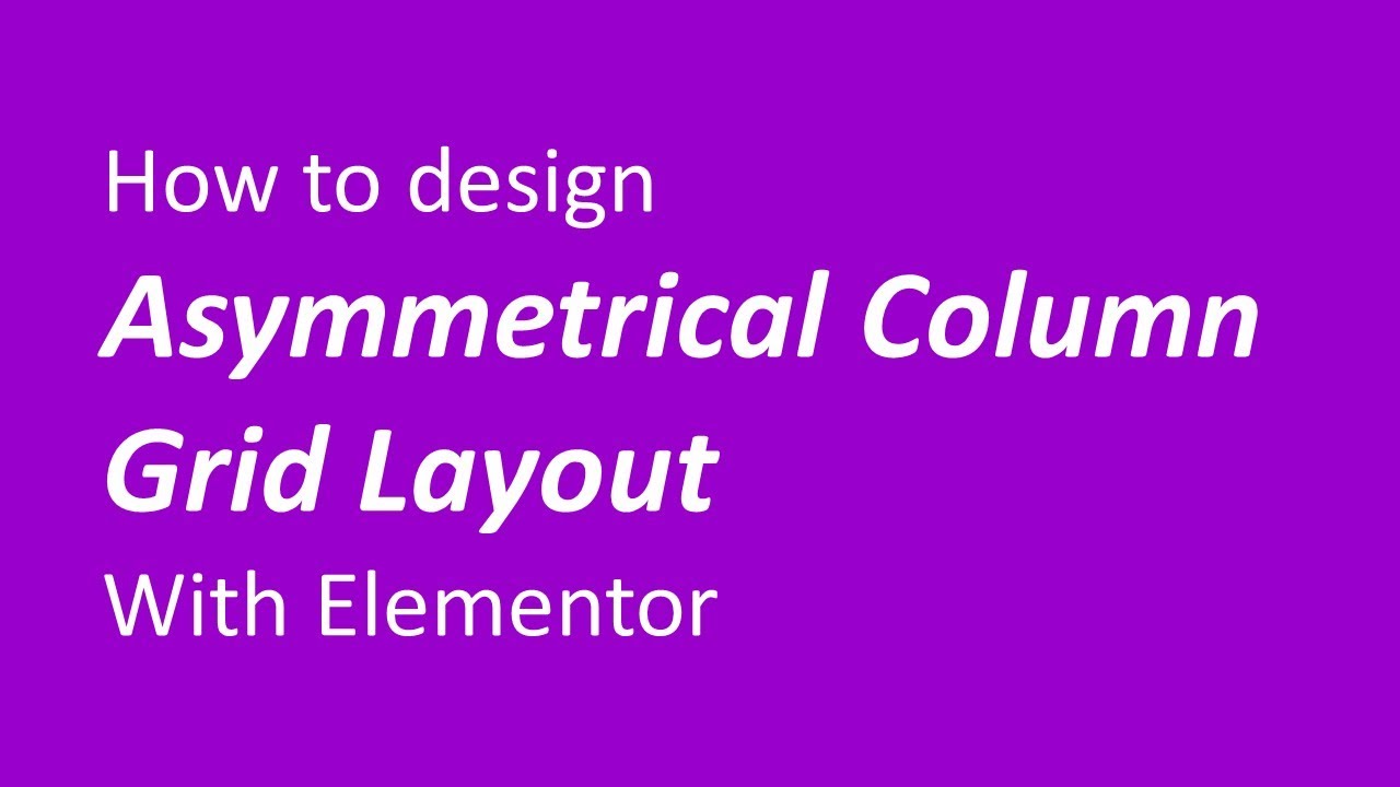 How to design Asymmetrical Column Grids with Elementor - YouTube