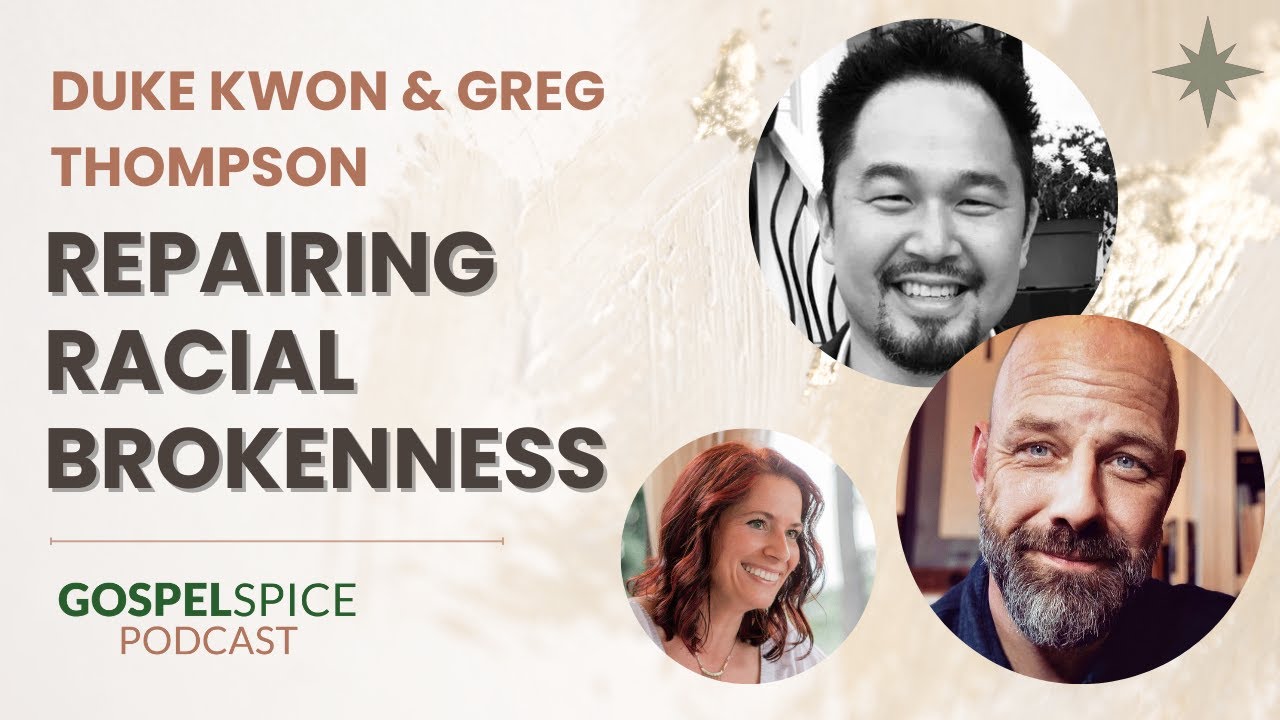 Repairing Racial Brokenness | with Duke Kwon and Gregory Thompson | Gospel Spice Podcast - YouTube