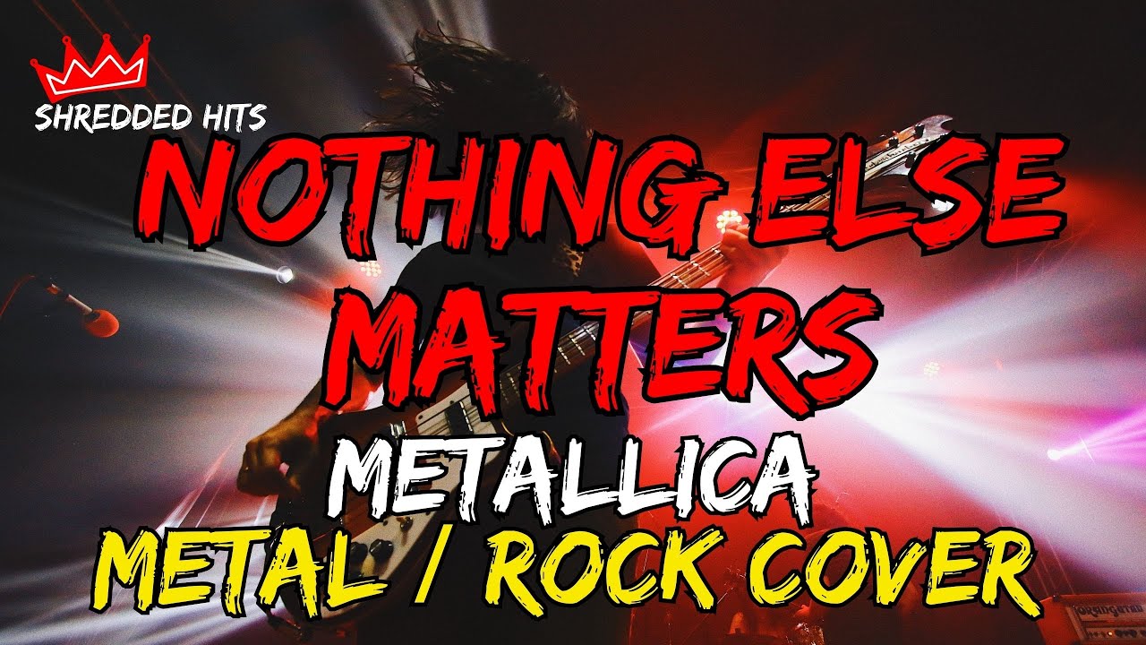 NOTHING ELSE MATTERS - METALLICA - ROCK / METAL COVER - YouTube