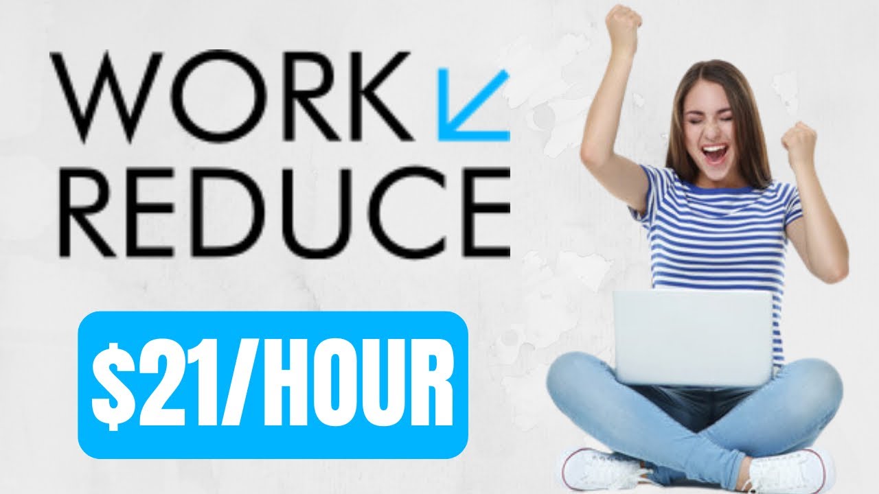 MAKE $21 PER HOUR TO WORK FOR WorkReduce | WORK FROM HOME JOB ...