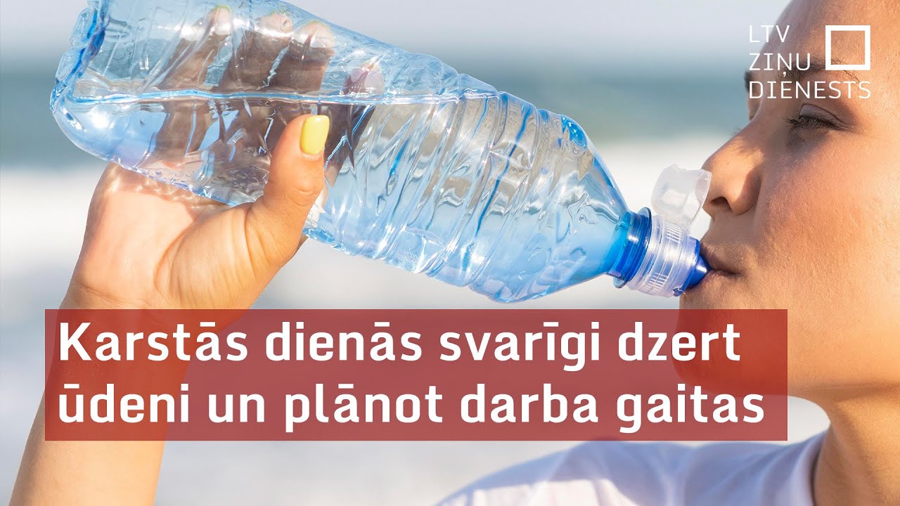 Ģimenes ārsts: Karstās dienās svarīgi dzert ūdeni un plānot darba ...