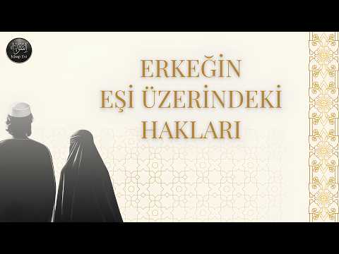 Erkeğin Eşi Üzerindeki Hakları | Ebu Derda Hoca