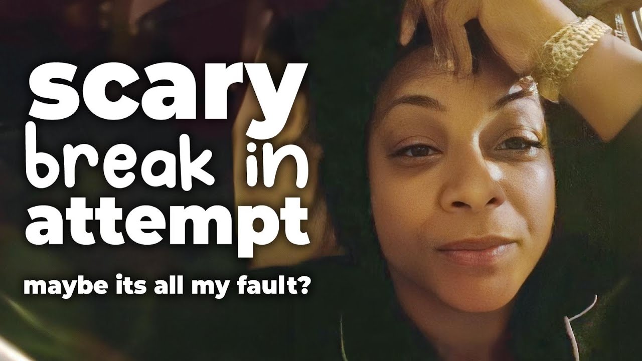 SCARY BREAK-IN ATTEMPT: Maybe its my fault? - YouTube
