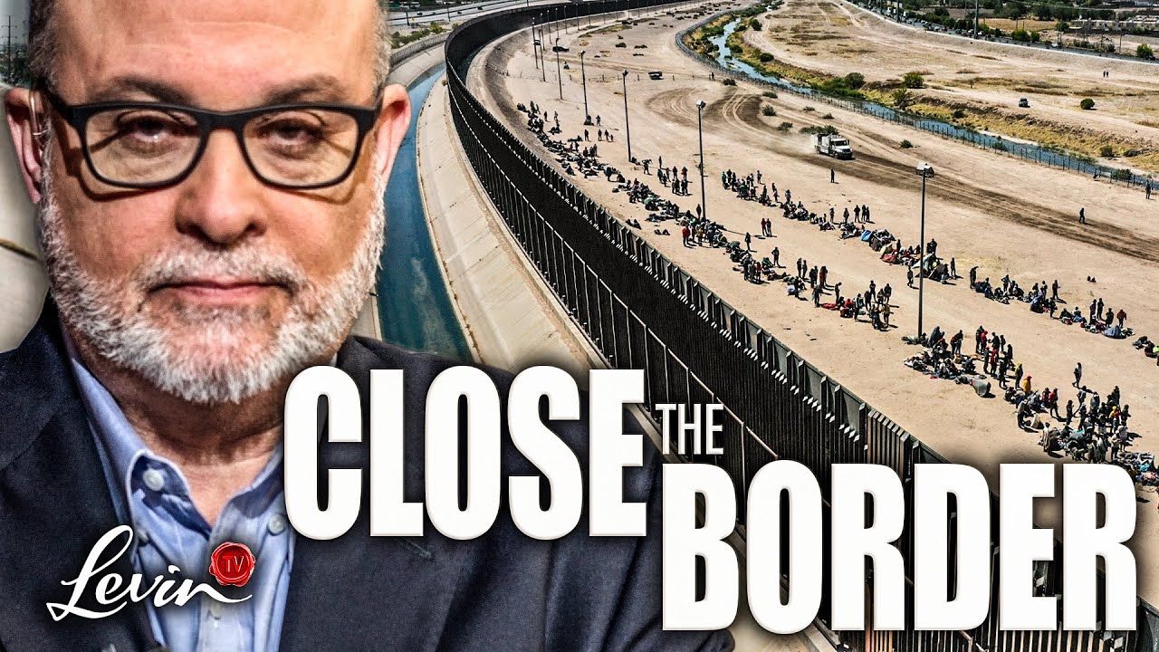 "Follow The Law Or Don't Come" Mark Levin Explains Why Strong Borders ...