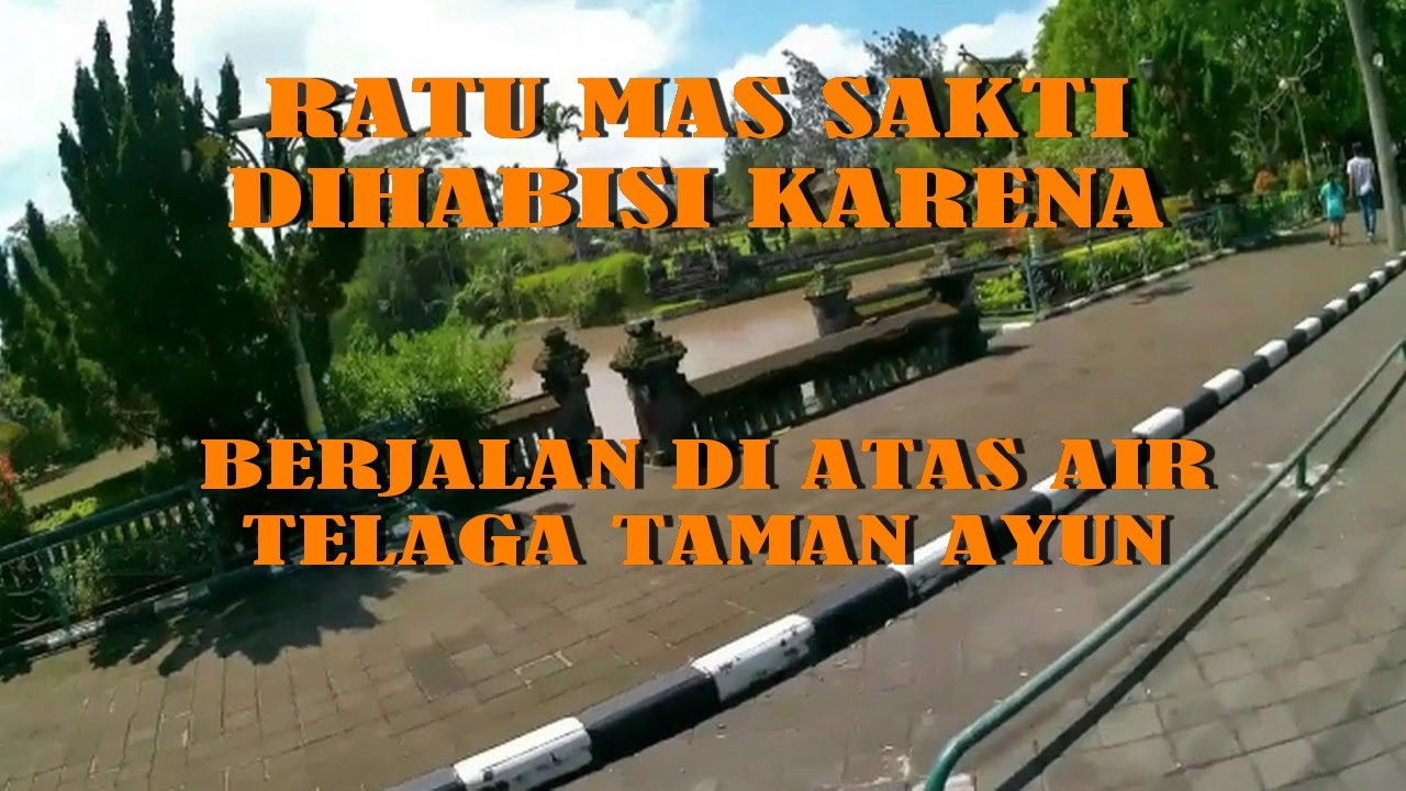Ratu Mas Sakti Dihabisi Karena Berjalan di Atas Air Telaga Taman Ayun ...