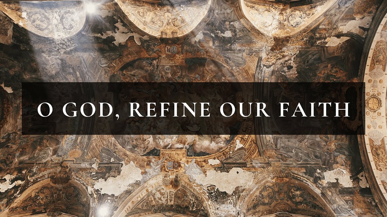 O God, Refine Our Faith - YouTube