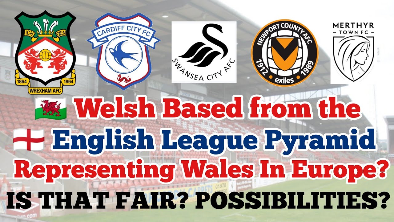 Welsh Based Teams From The English League Pyramid In Europe? - YouTube
