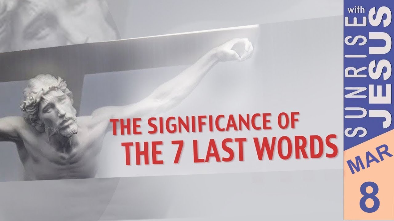 the-significance-of-the-7-last-words-sunrise-with-jesus-8-march