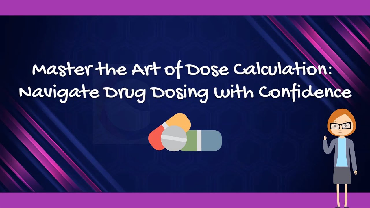 Master the Art of Dose Calculation: Navigate Drug Dosing With ...