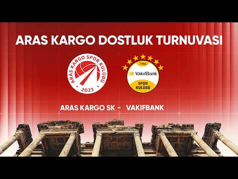 ARAS KARGO DOSTLUK TURNUVASI | Aras Kargo SK - VakıfBank
