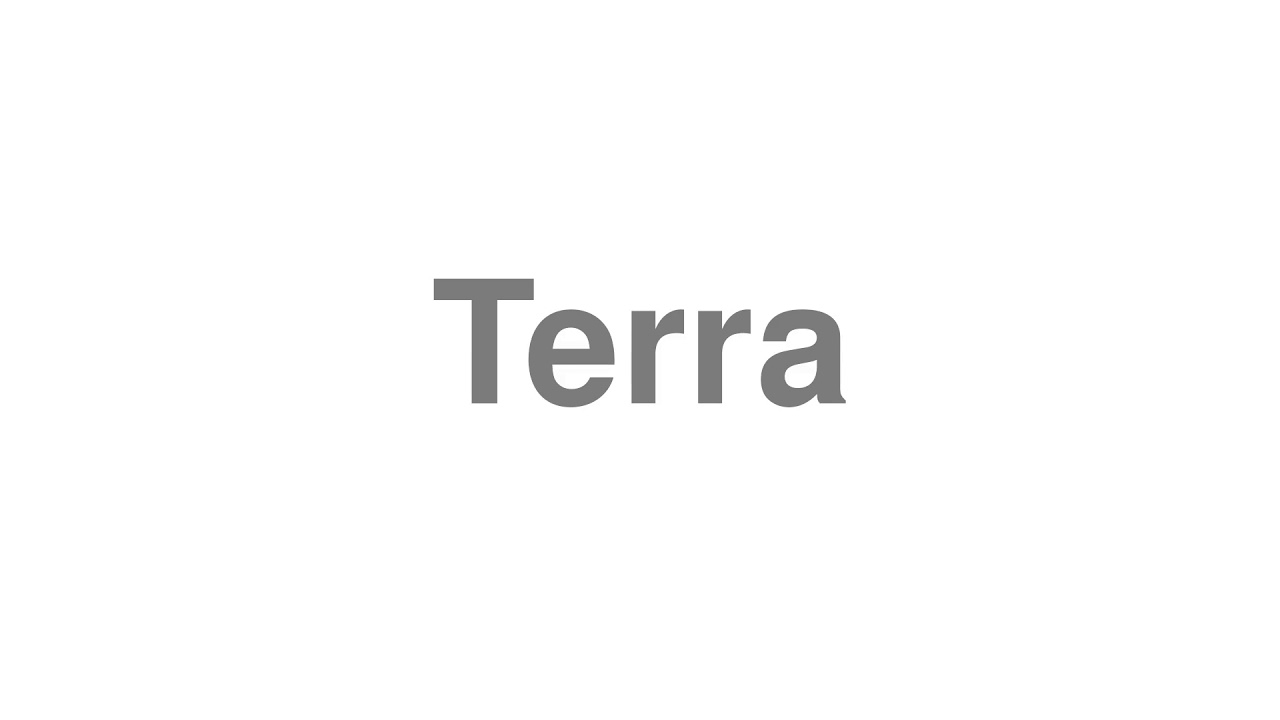 How to Pronounce "Terra" - YouTube