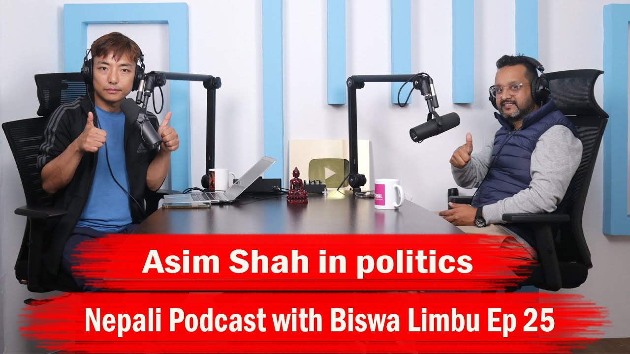 Asim Shah in politics!! Nepali Podcast with Biswa Limbu Ep 25 - YouTube