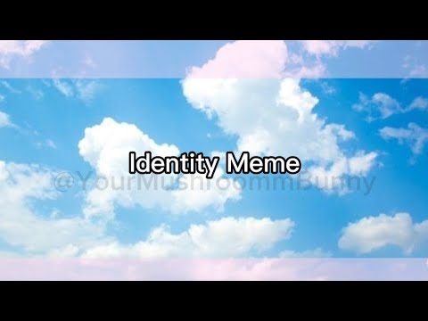 Identity Meme | Old trend maybe? | rushed a bit | lazy - YouTube