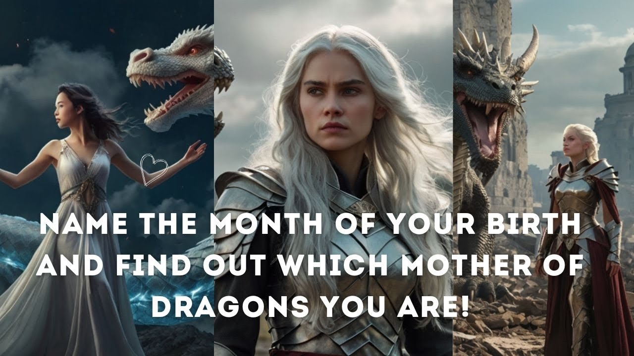 #42 Name the month of your birth and find out which Mother of Dragons ...