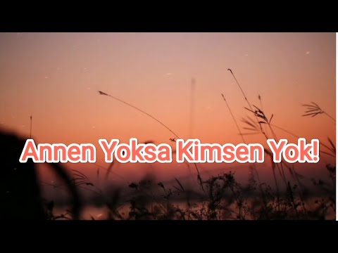 Annen Yoksa Kimsen Yok! Doğan Cüceloğlu'ndan esinlenerek... (Duygusal Anne Şiiri )